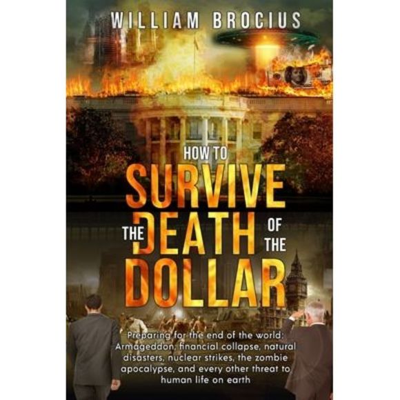 William Brocius | Other | How To Survive The Death Of The Dollar ...